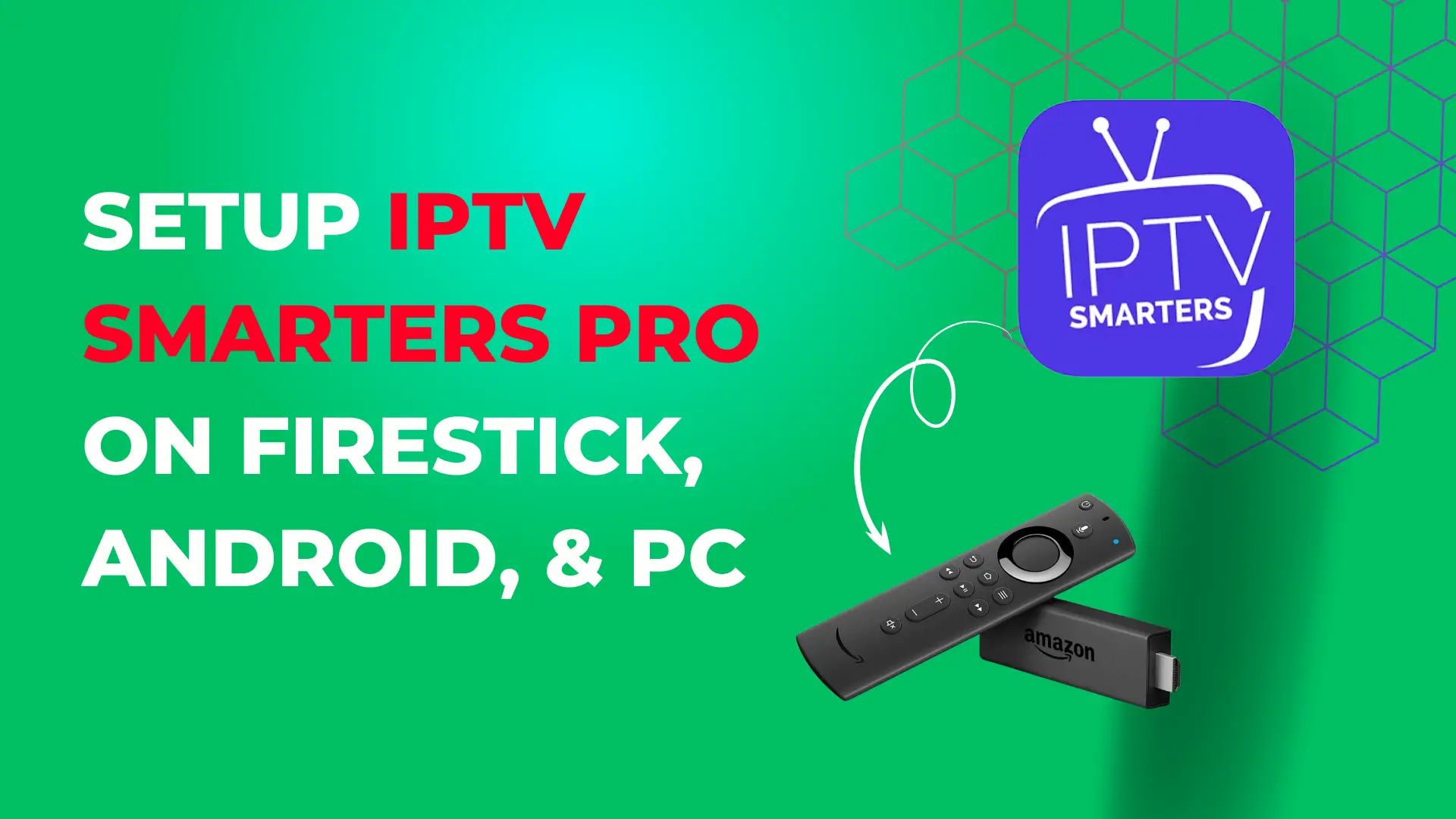 Setup IPTV Smarters Pro on Firestick, Android, & PC: [2025 Guide ...
